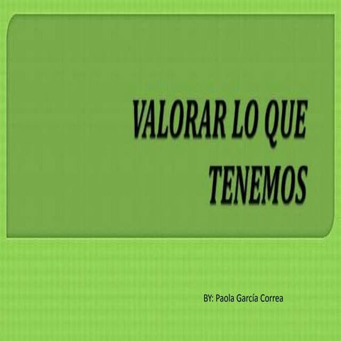 Valorar lo que tenemos | PPTX