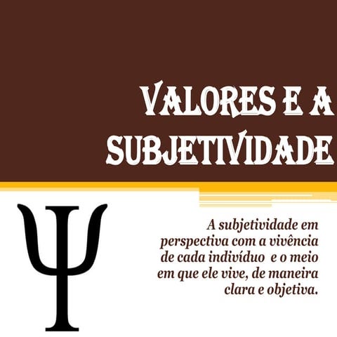 Valores e a subjetividade | PPT
