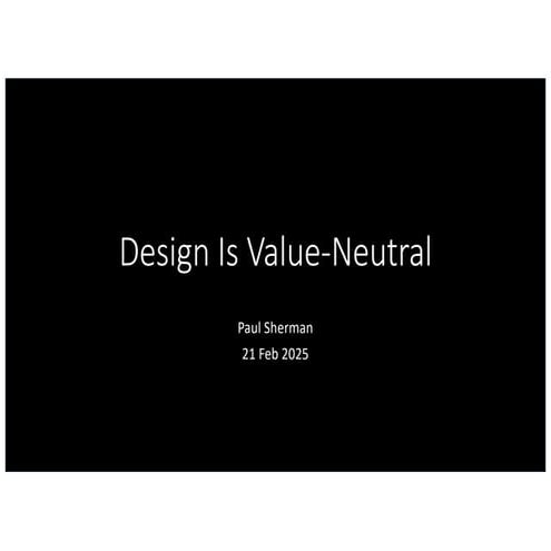 Design is Value Neutral, But People Are Not | PPT