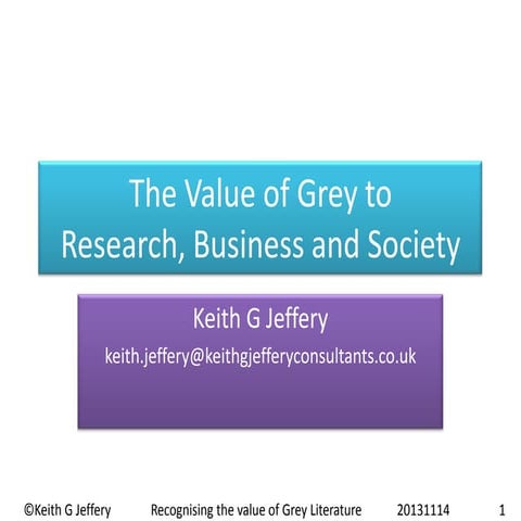 Value of-grey-to-research-business-jeffery-gl conf-2013 | PPTX