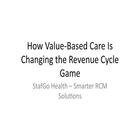How Value-Based Care Is Changing the Revenue Cycle Game | PPTX