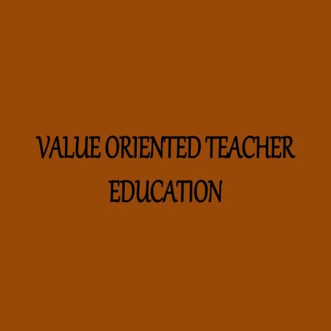 Value oriented teacher education teacher education | PPTX