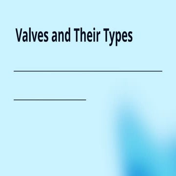 Valves and Their Types for short summary | PPTX