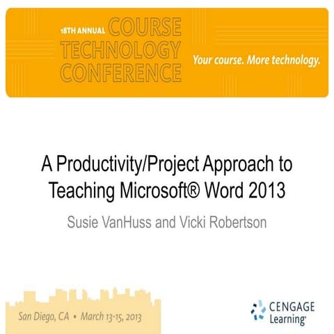 Course Tech 2013, Susie VanHuss & Vicki Robertson, A Productivity/Project Approach to Teaching ...