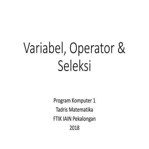 Variabel, operator & seleksi | PPTX