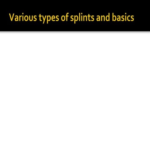 Various types of splints and basics | PPTX