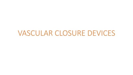 Vascular Closure Devices | PPTX | First Aid | Injuries