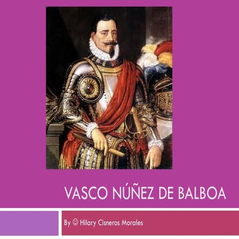 Vasco núñez de balboa presentacion hiilary | PPT | South America Travel ...