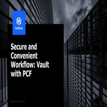 Secure and Convenient Workflows: Integrating HashiCorp Vault with Pivotal Cloud Foundry | PPTX