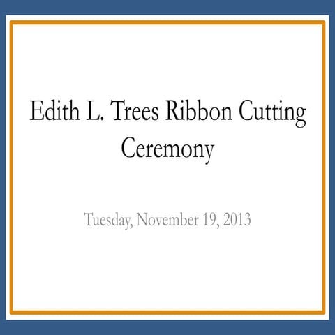 Edith L. Trees Ribbon Cutting Ceremony | PPTX