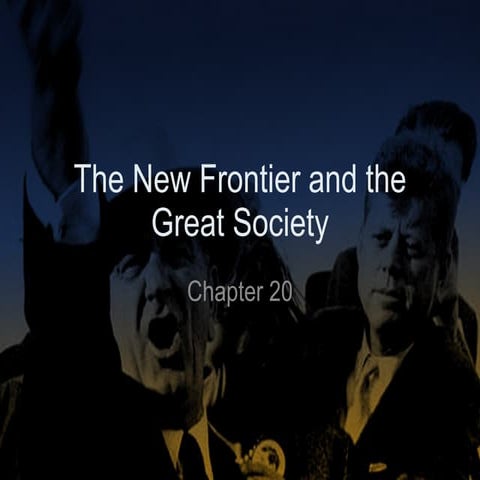 V:\Ch20 Powerpoint\New Frontierandthe20 Great Society | PPT