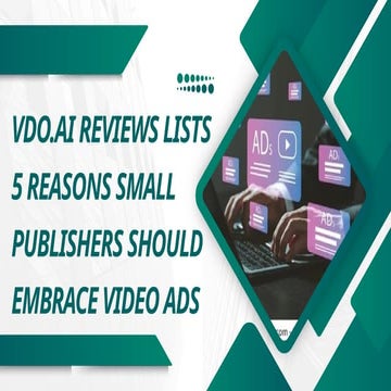 VDO.AI reviews Lists 5 Reasons Small Publishers Should Embrace Video Ads.pptx