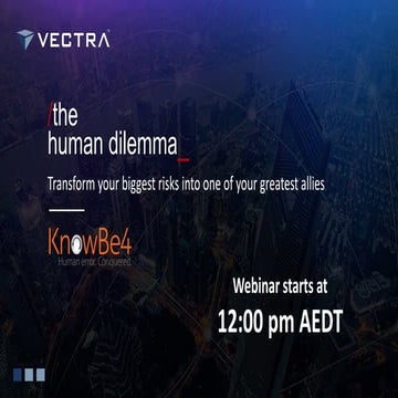 The Human Delimma - KnowBe4 & Vectra | PPT
