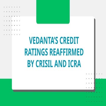 Vedanta’s Credit Ratings Reaffirmed by CRISIL and ICRA.pptx