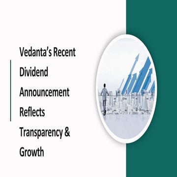 Vedanta’s Recent Dividend Announcement Reflects Transparency & Growth.pdf