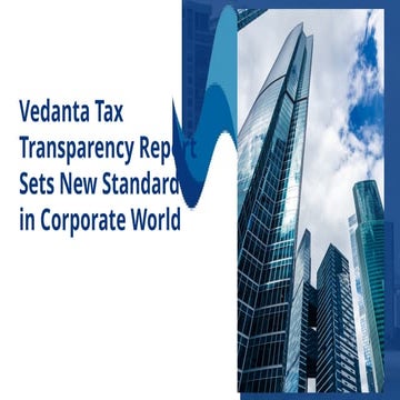 Vedanta Tax Transparency Report Sets New Standard in Corporate World.pptx