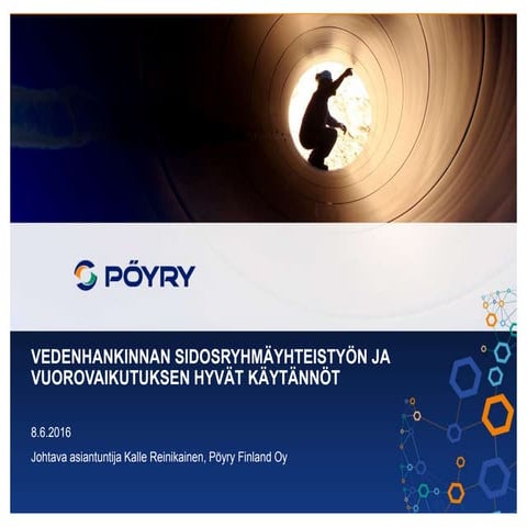 Vedenhankinnan sidosryhmäyhteistyö/Kalle Reinikainen, Pöyry | PPTX