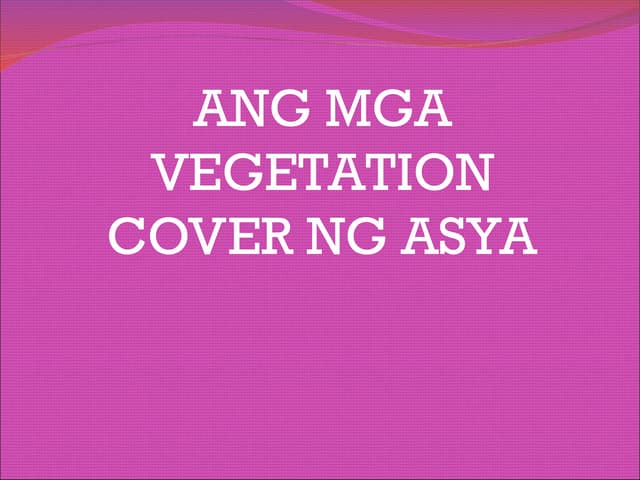 Vegetation cover ng asya ( behetasyon) | PPTX