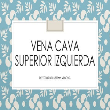 VENA CAVA SUPERIOR IZQUIERDA Y DUPLICACION DE LA VENA CAVA SUPERIOR. (1 ...