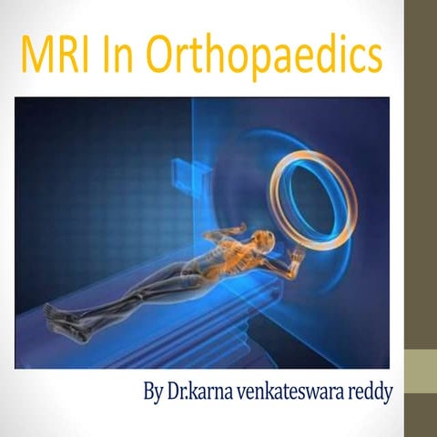 MRI in orthopaedics | PPTX