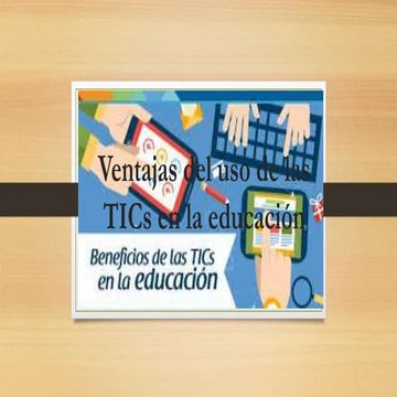 Ventajas del uso de las tics en la educación | PPTX
