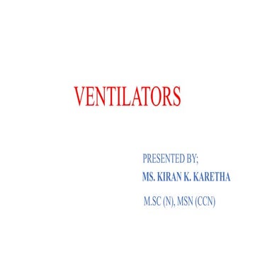 VENTILATORS.pptx FOR NURSING STUDENTS CREATED BY KIRAN KARETHA | PPTX