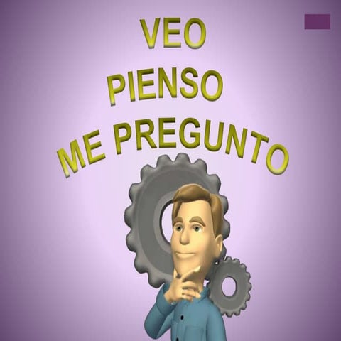 Veo, pienso y me pregunto | PPTX
