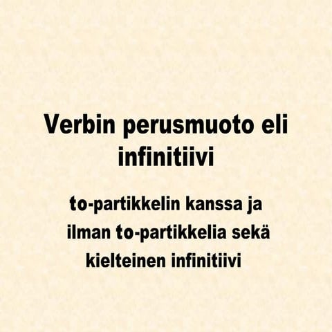 Verbin perusmuoto eli infinitiivi | PPT