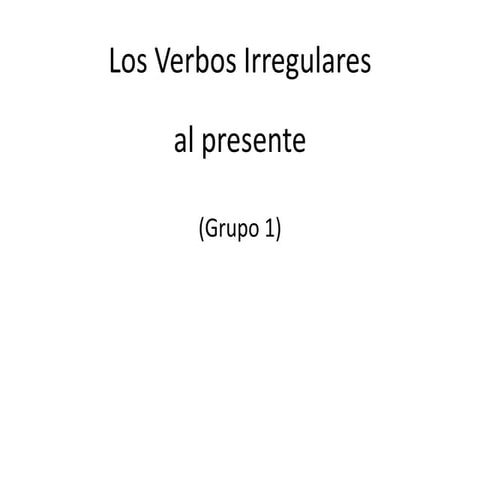 Verbos irregulares al presente grupo 1 | PPTX
