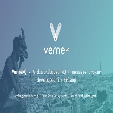 VerneMQ @ Paris Erlang User Group June 29th 2015 | PDF