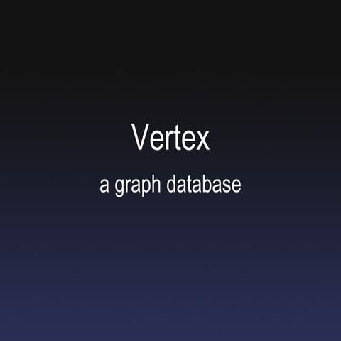 vertexdb | PPT | Databases | Computer Software and Applications