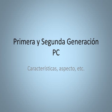 Primera y Segunda generación PC | PPTX