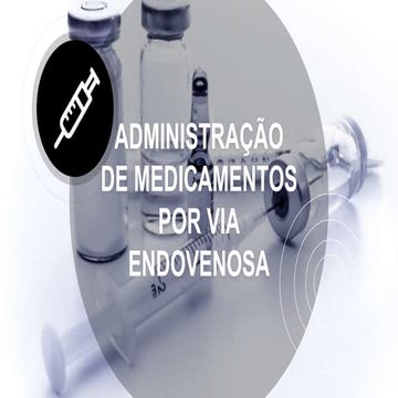 ADMINISTRAÇÃO DE MEDICAMENTOS POR VIA ENDOVENOSA | PPTX