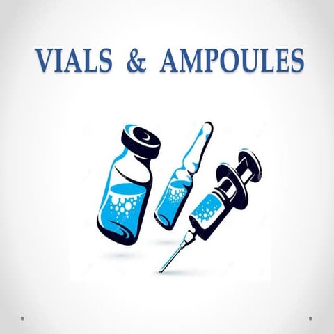 AMPOULES AND VIALS PRESENTATION PPTX.... | PPTX