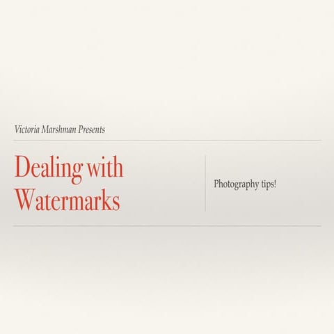 Victoria Marshman's Photography Tips: Dealing with Watermarks. | PPT
