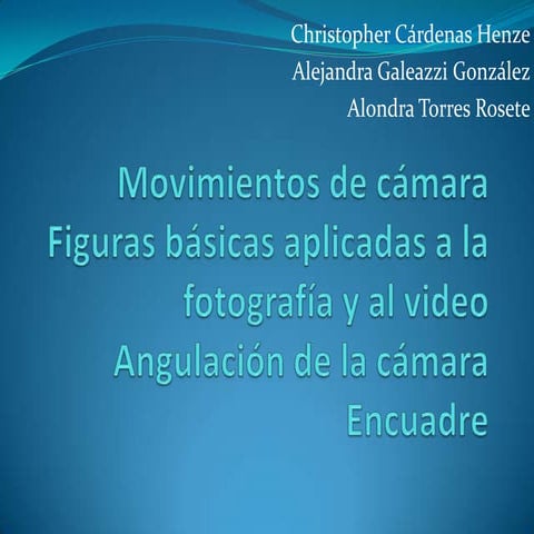 Movimientos de cámara, encuadre, figuras básicas y angulación | PPTX