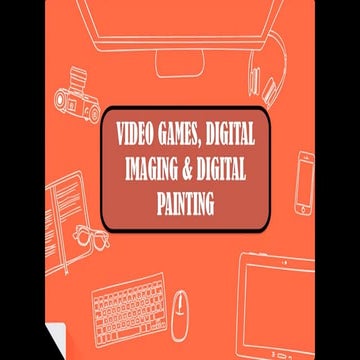 Video Games, Digital Imaging and Painting.pptx