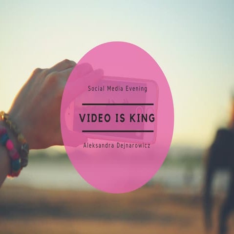 Social Media Evening: Video is King | PPT