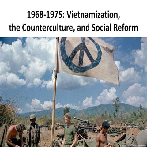 1968-1975: Vietnamization, the Counterculture, and Social Reform | PPT