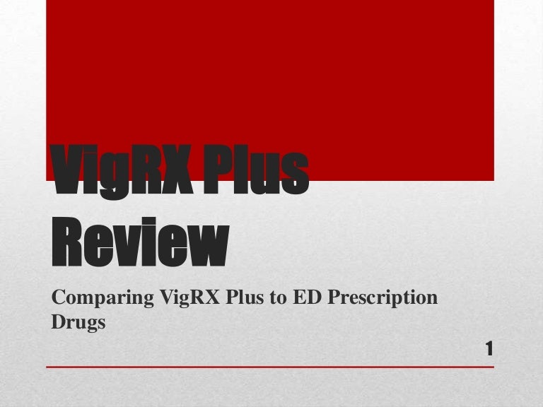 Vig rx plus review - comparing vigrx plus to ed prescription drugs