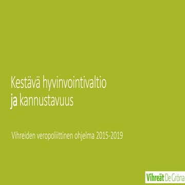 Vihreiden veropoliittinen ohjelma kestävä hyvinvointivaltio ja kannustavuus | PPT