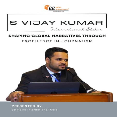 S VIJAY KUMAR International Editor PRESENTED BY BB News International Corp SHAPING GLOBAL ...