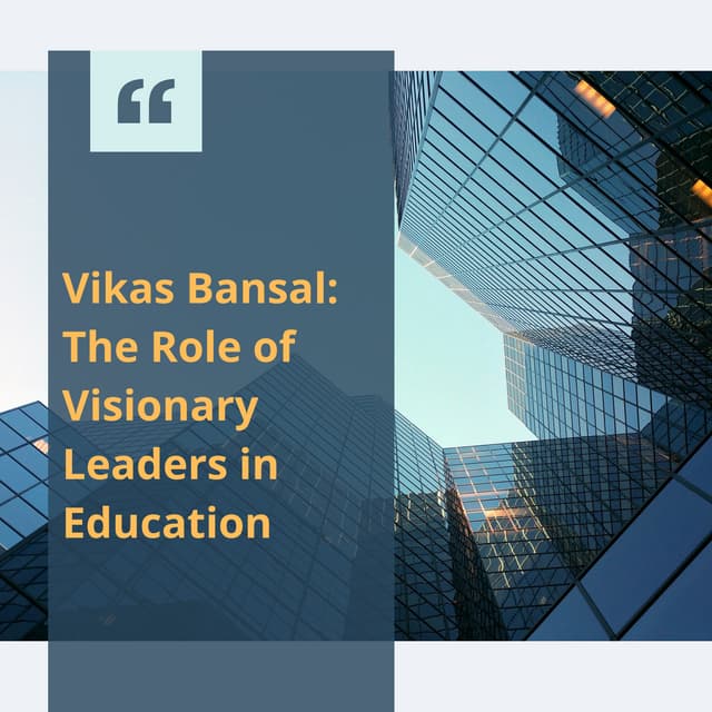 Vikas Bansal: The Role of Visionary Leaders in Education | PDF