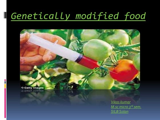 GENETICALLY MODIFIED FOODS | PPTX | Biotech and Biomedical Industry | Industries