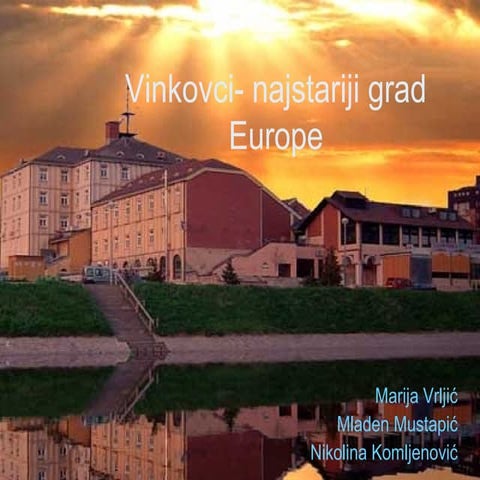 Vinkovci najstariji grad Europe // Marija Vrljić, Mladen Mustapić ...