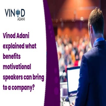 Vinod Adani explained what benefits motivational speakers can bring to a company.pptx