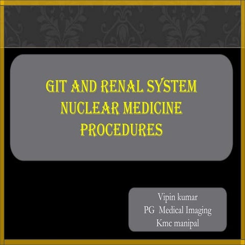GIT and RENAL SYSTEM NUCLEAR MEDICINE PROCEDURES | PPTX