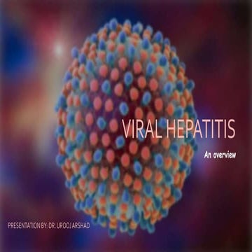 VIRAL HEPATITIS (an overview) ;presentation by Dr. Urooj Arshad. | PPT
