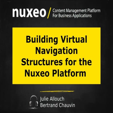 [Webinar] Building Virtual Navigation Structures for the Nuxeo Platform | PPT
