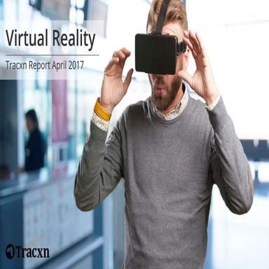 Tracxn Research - Virtual Reality Report, April 2017 | PPT